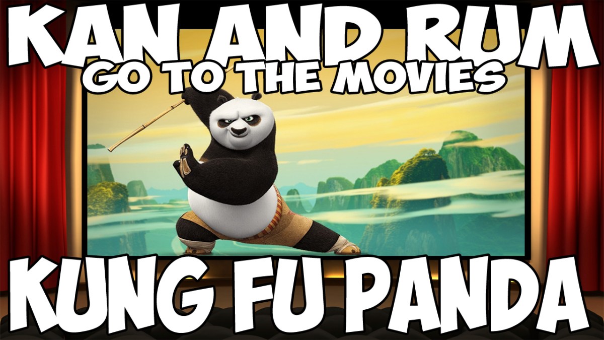 Kan and Rum Go To The Movies – Kung Fu Panda Review